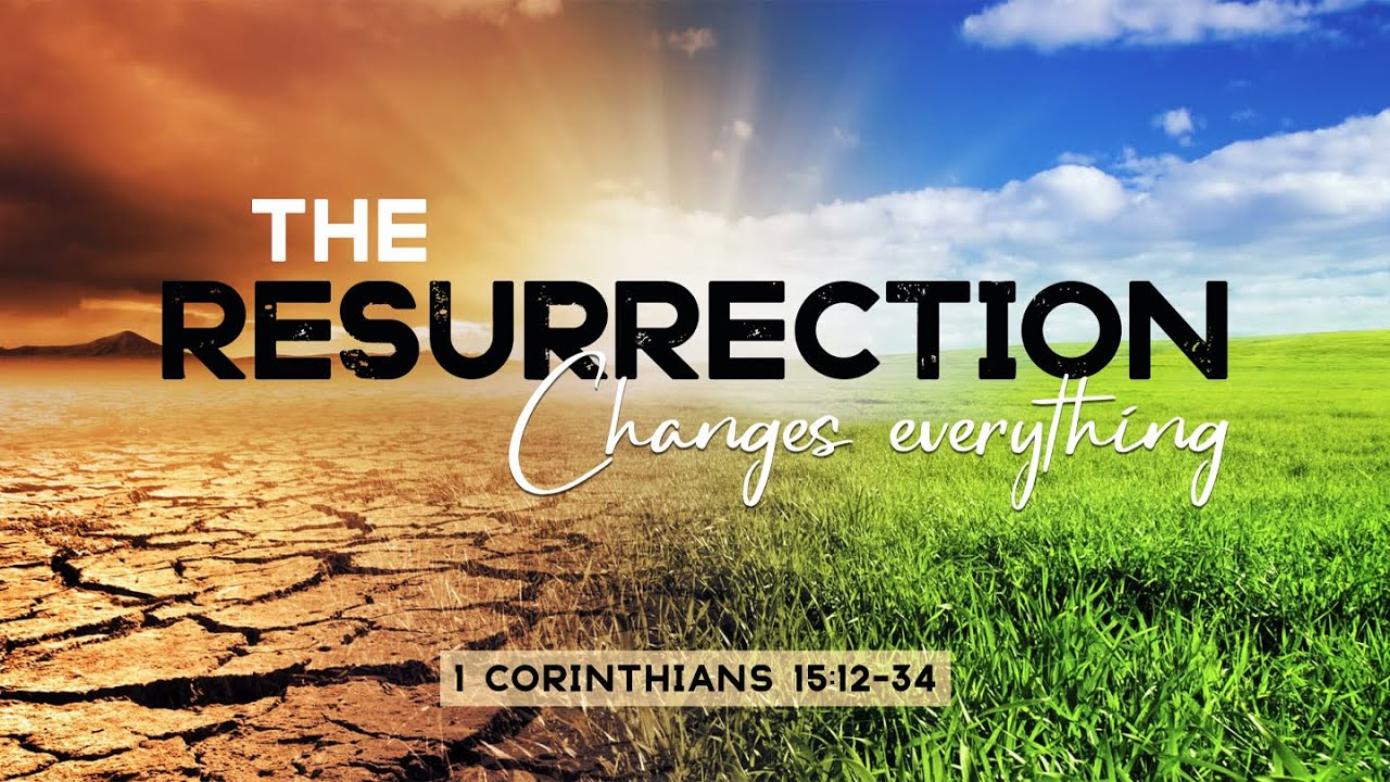 The Resurrection Changes Everything | 1 Corinthians 15:12-34 - YouTube