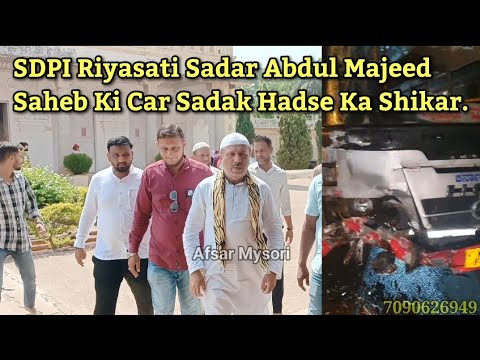 Mysore:SDPI Riyasati Sadar Abdul Majeed Saheb Ki Car Sadak Hadse Ka ...