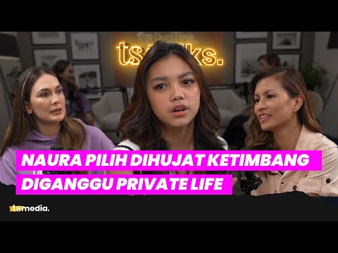 Naura Ayu Trauma dan Geram dengan Hujatan Haters. Ini yang Dilakukannya! | TS Talks Eps.68 | Part 1