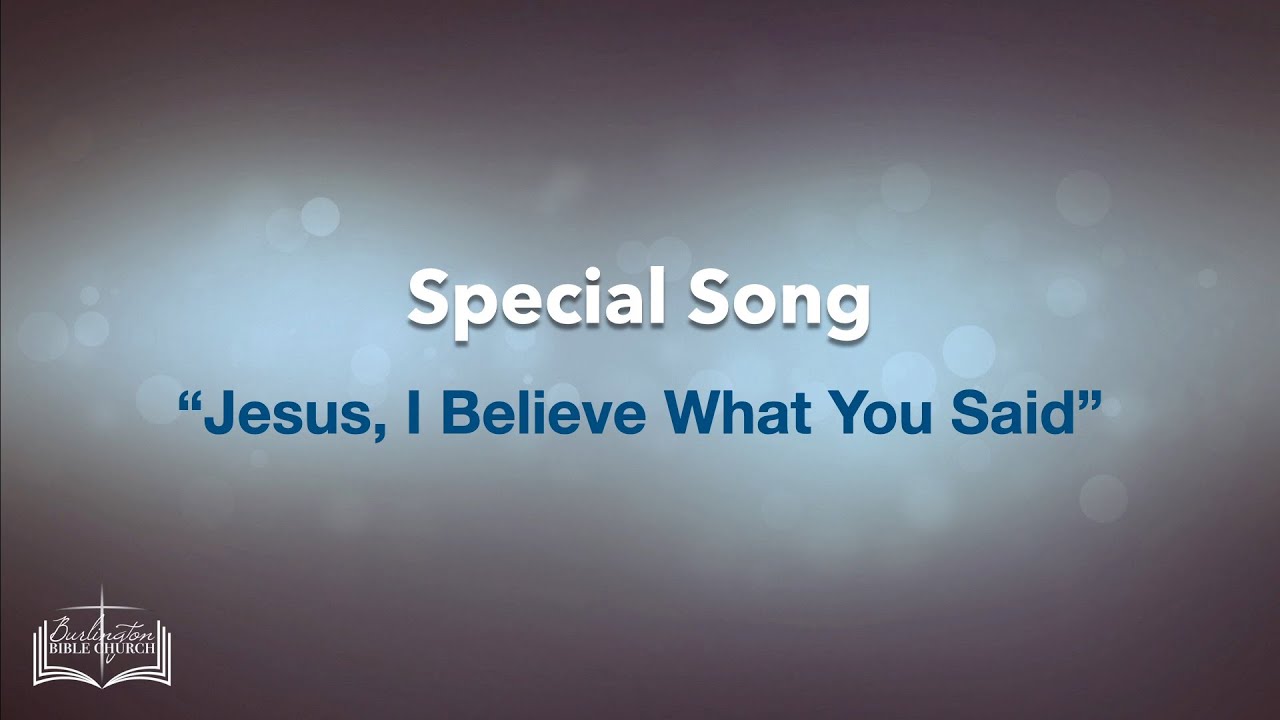 "Jesus, I Believe What You Said" - YouTube