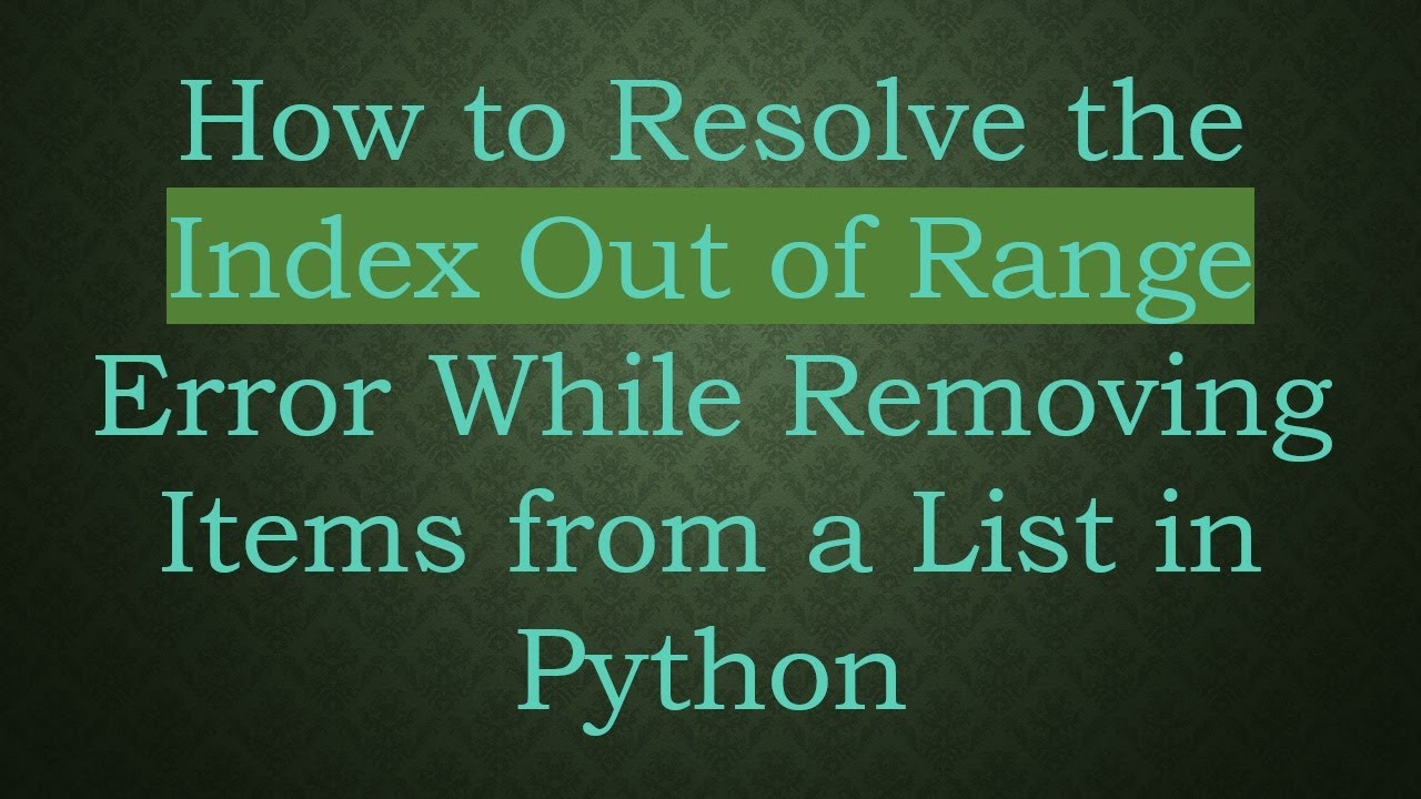 How to Resolve the Index Out of Range Error While Removing Items from a List in Python - YouTube