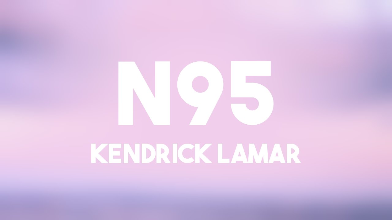 N95 - Kendrick Lamar [Lyrics Video] 💴 - YouTube