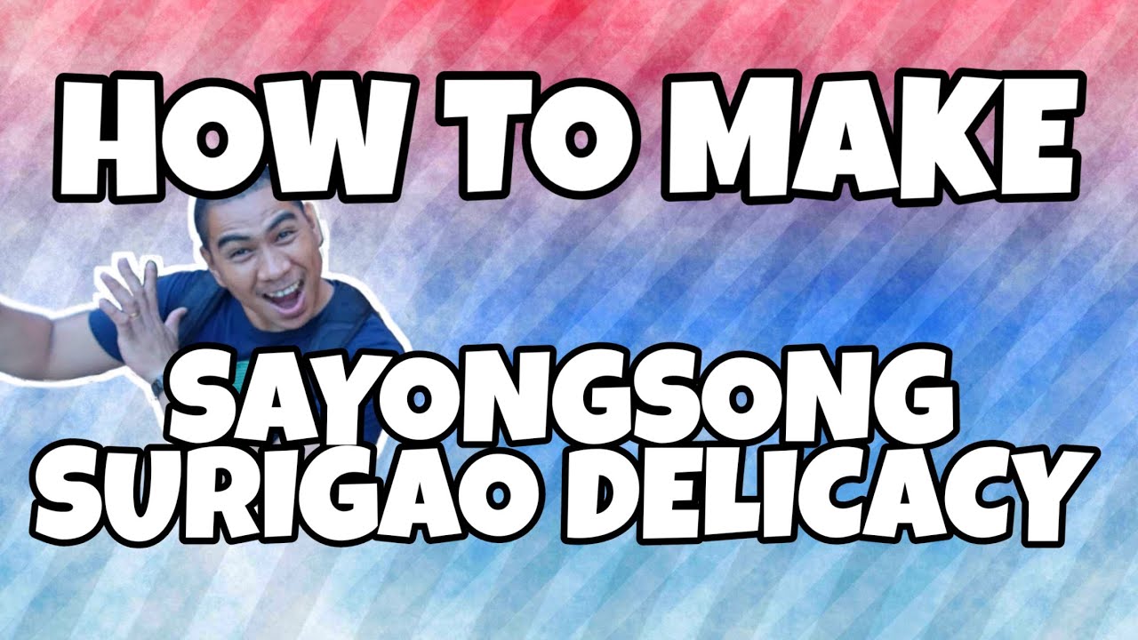 HOW TO MAKE SAYONGSONG | SURIGAO DELICACY - YouTube