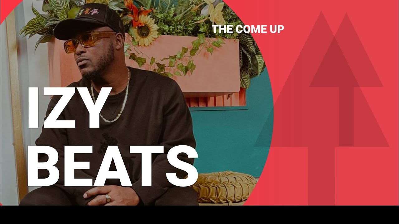 The Come Up with Grammy Award Winning Producer/Songwriter Izy Beats ...