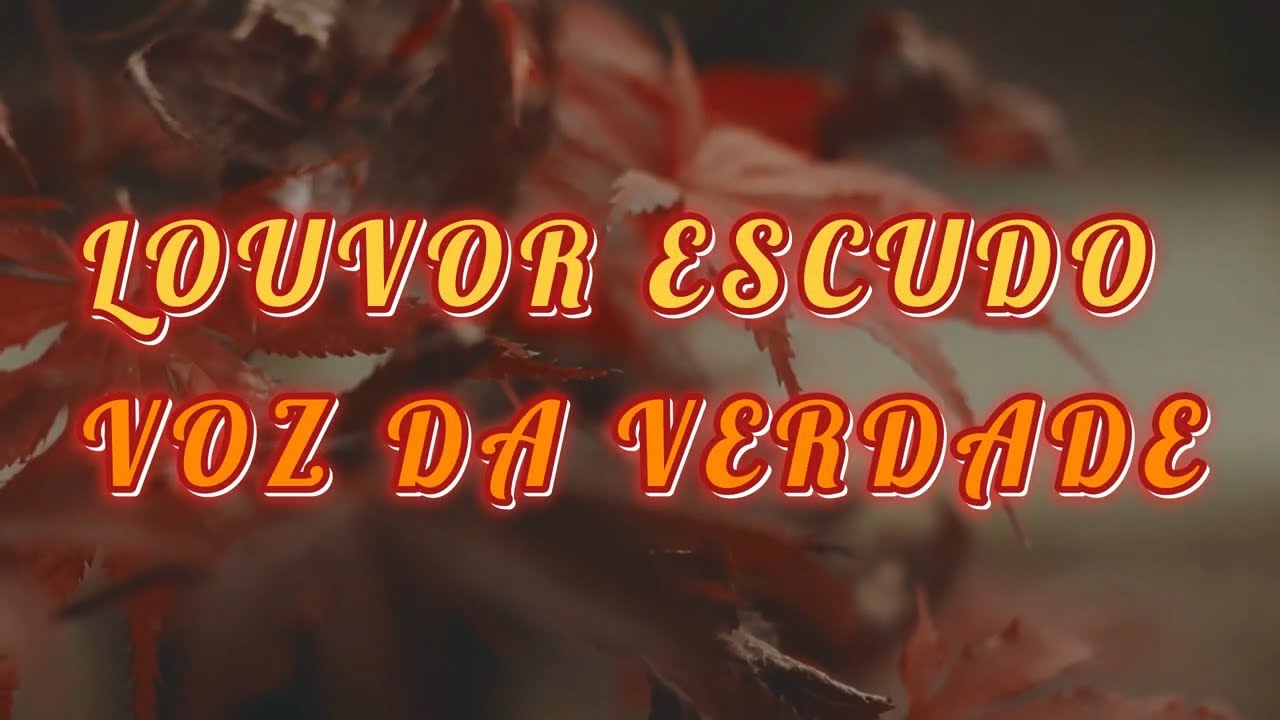 LOUVOR O ESCUDO - VOZ DA VERDADE - YouTube