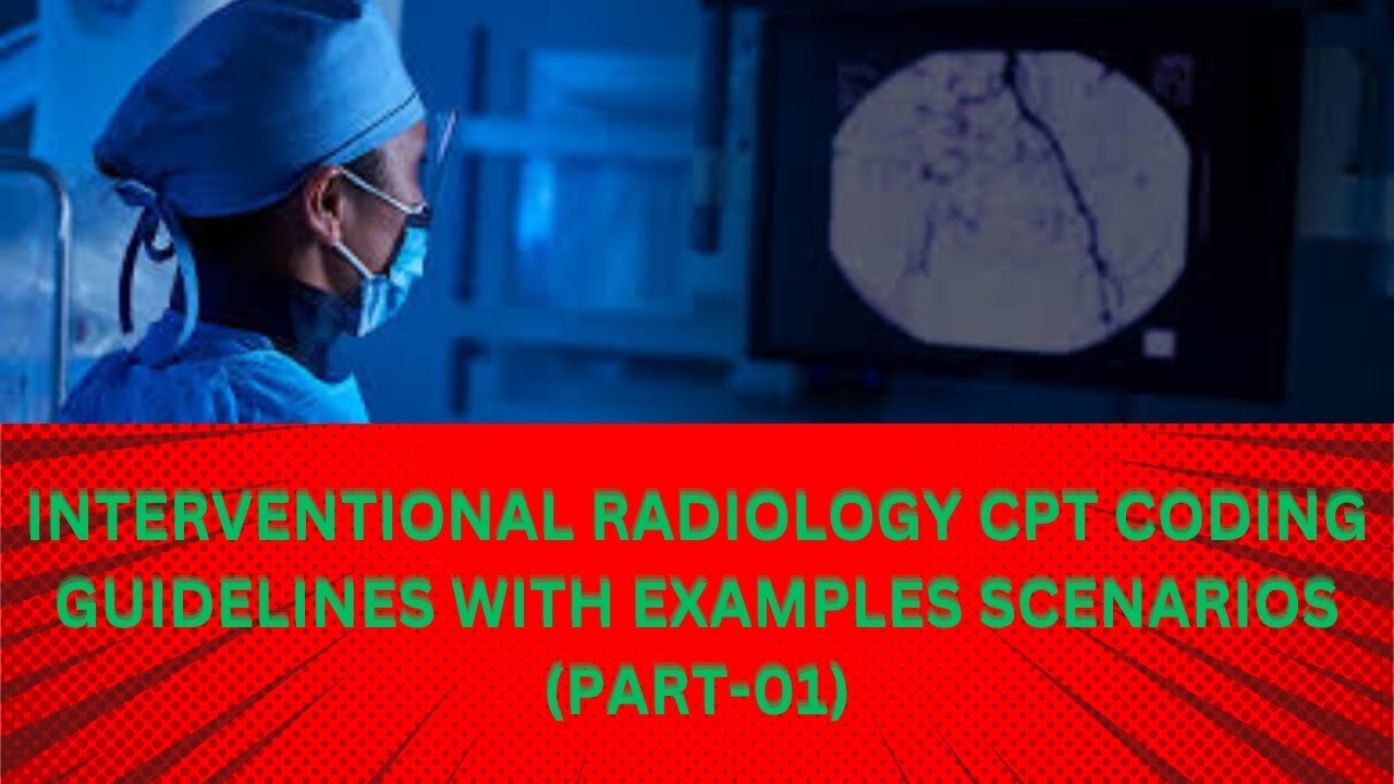 INTERVENTIONAL RADIOLOGY CPT CODING GUIDELINES WITH EXAMPLES SCENARIOS ...