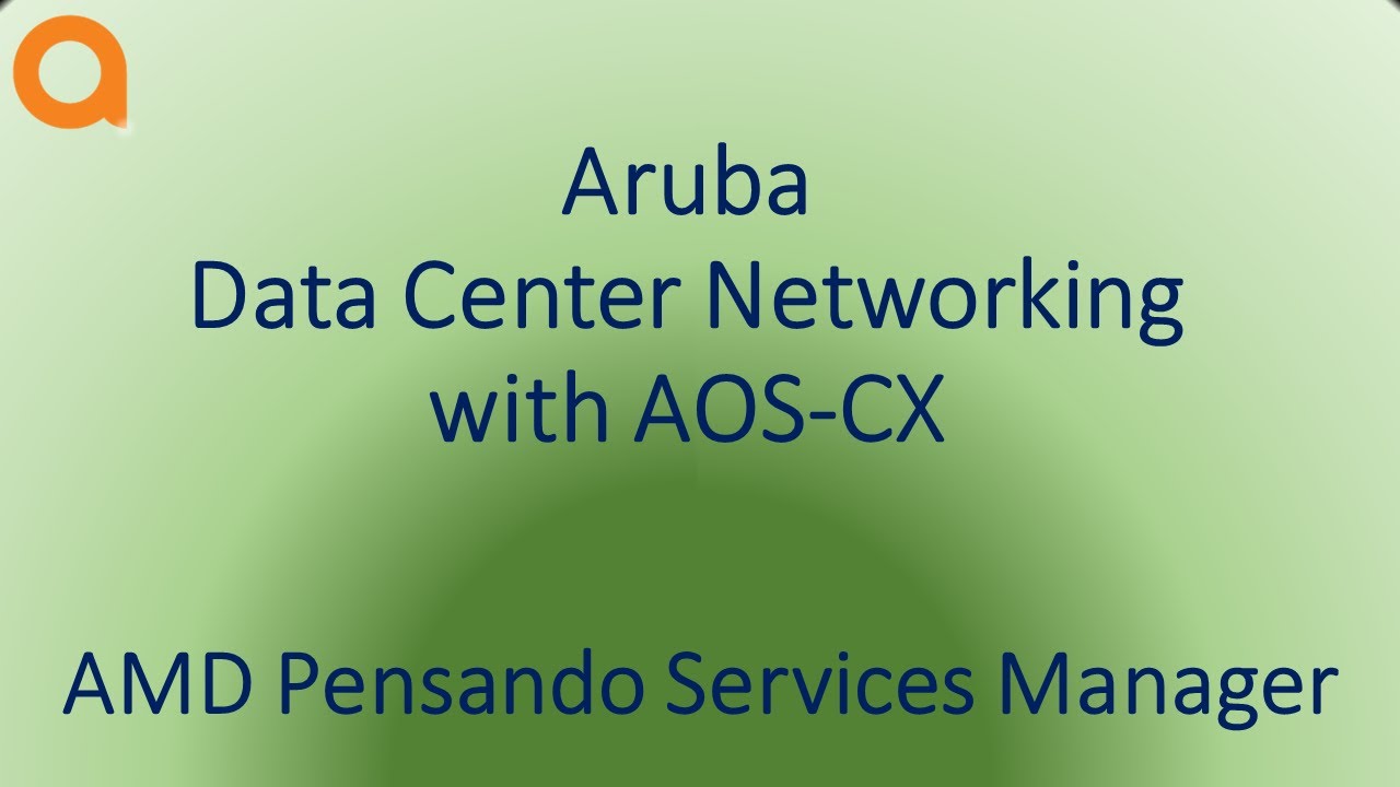 Aruba Data Center Networking with AOS-CX, AFC and PSM video 6: Pensando ...