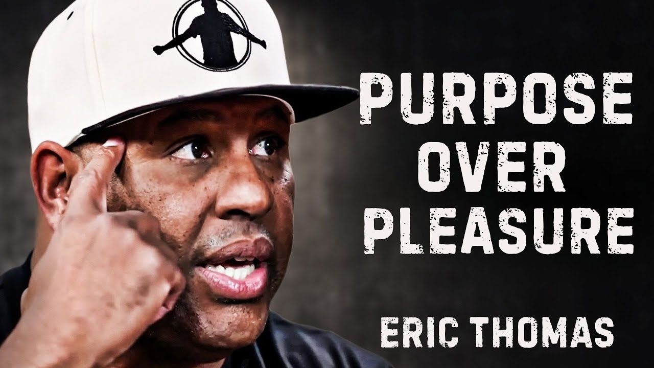 "Purpose Over Pleasure: Eric Thomas Powerful Speech" - YouTube