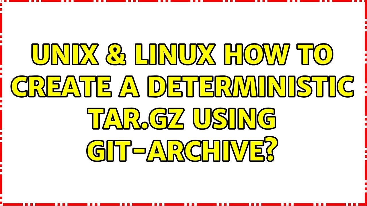 Unix & Linux: How to create a deterministic tar.gz using git-archive ...