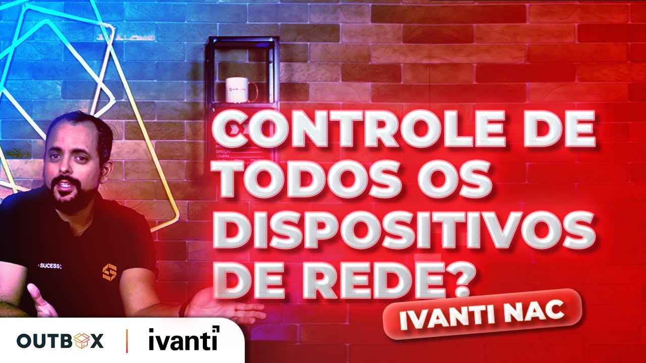 Controle seus dispositivos de rede com o Ivanti NAC - OUTBOX #117 - YouTube