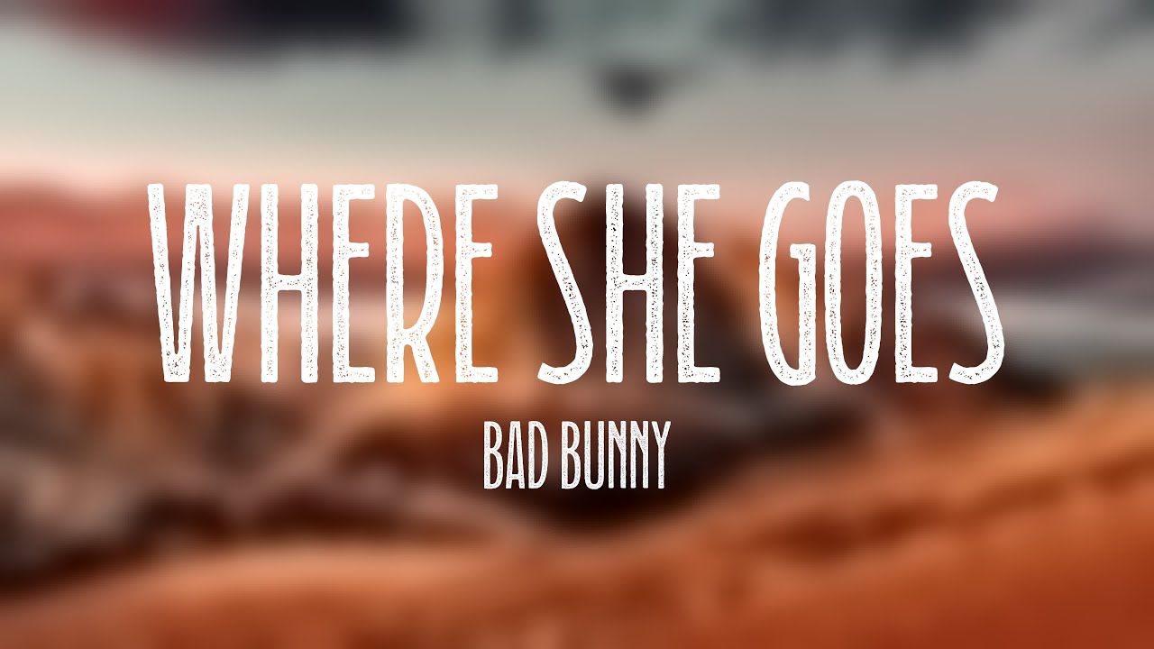 WHERE SHE GOES - Bad Bunny (Lyrics Video) - YouTube Music