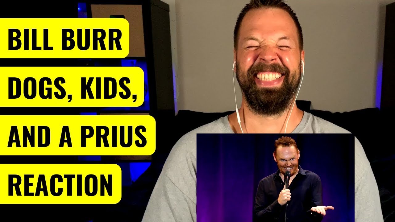 Bill Burr Dogs, Kids & A Prius REACTION - YouTube