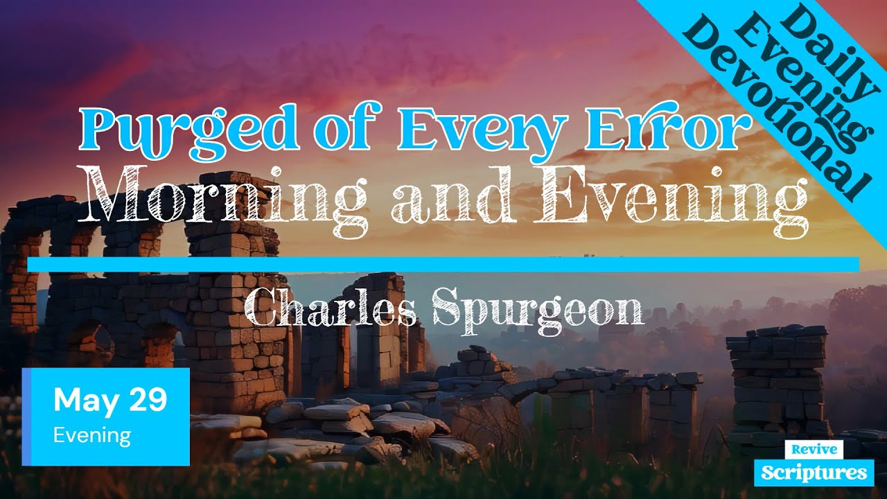 May 29 Evening Devotional | Purged of Every Error | Morning and Evening by Charles Spurgeon ...