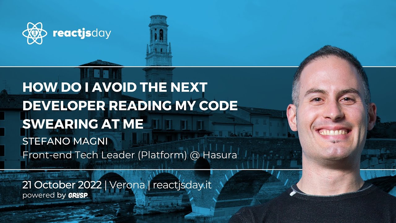 How do I avoid the next developer reading my code swearing at me | Stefano Magni | reactjsday ...