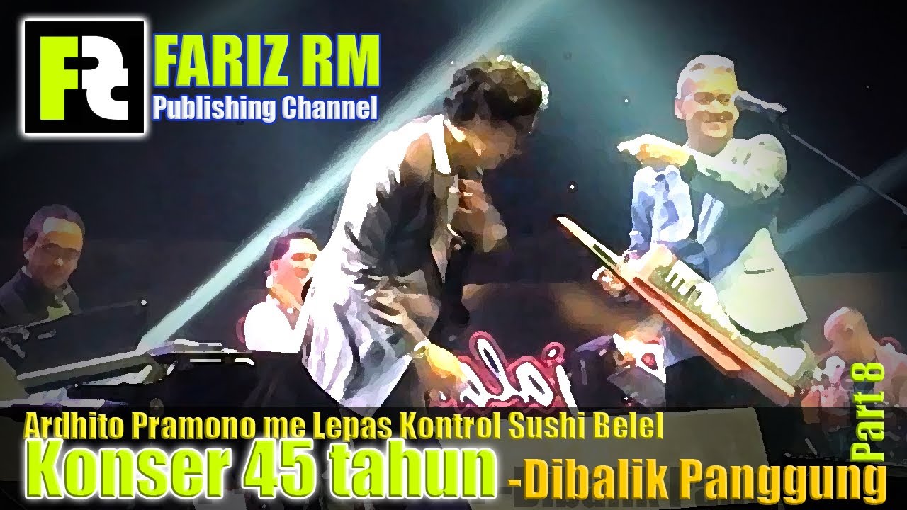 [FARIZ RM - Dibalik Panggung] Konser 45th Fariz RM (eps 8) ; Ardhito P. me Lepas Kontrol Sushi ...