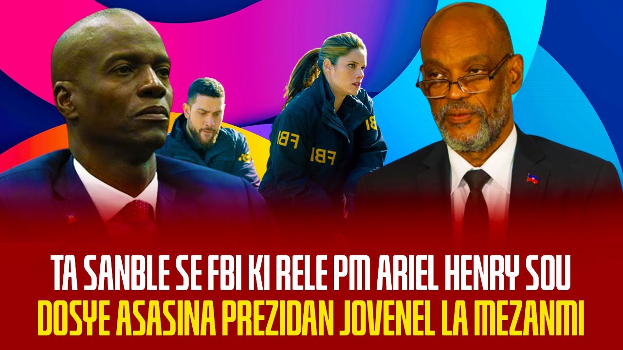 WOYYY !!! TA SANBLE SE FBI KI RELE PM ARIEL HENRY SOU DOSYE ASASINA ...