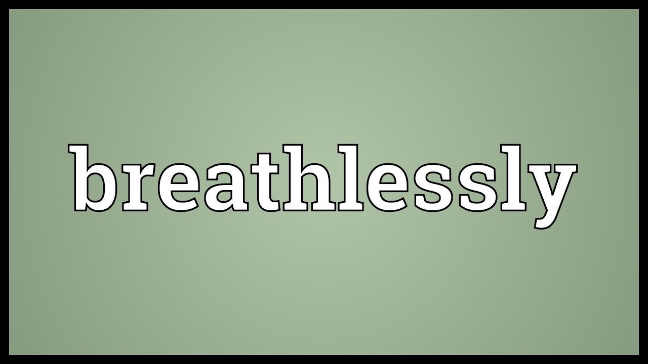 Breathlessly Meaning - YouTube