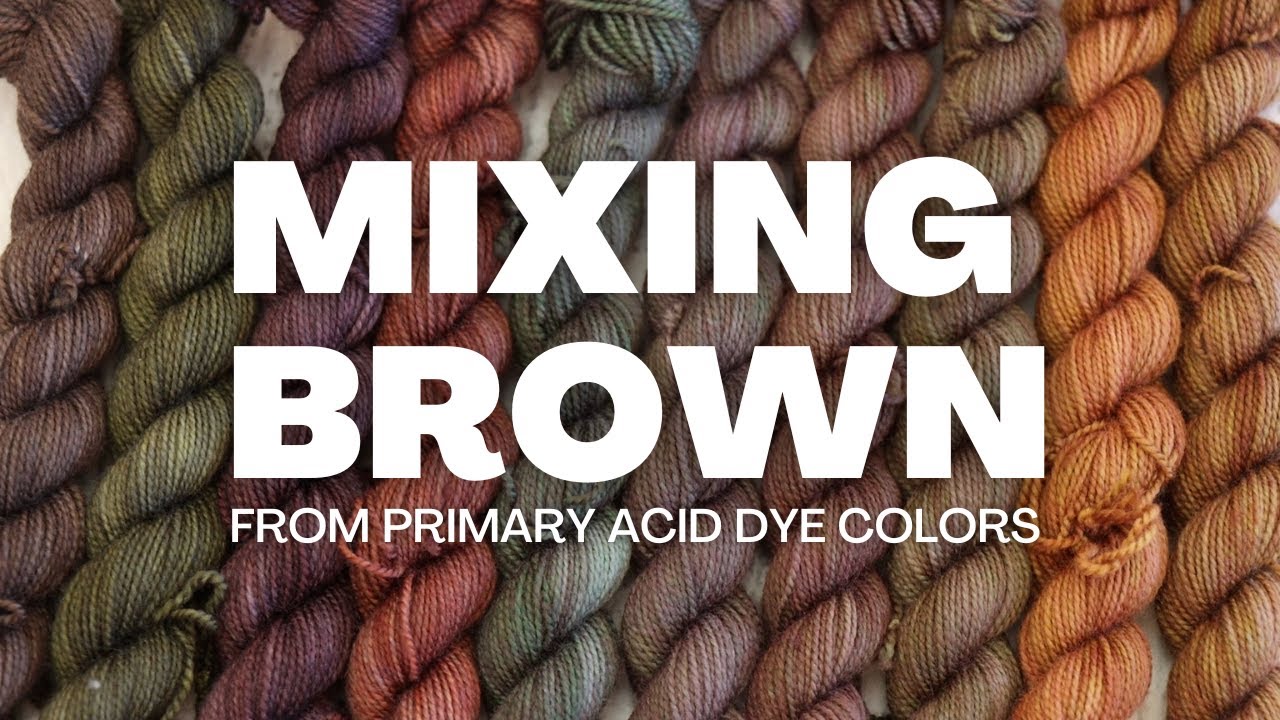 Dyepot Weekly #441 - Mixing Brown from Primary Acid Dye Colors (Cyan ...