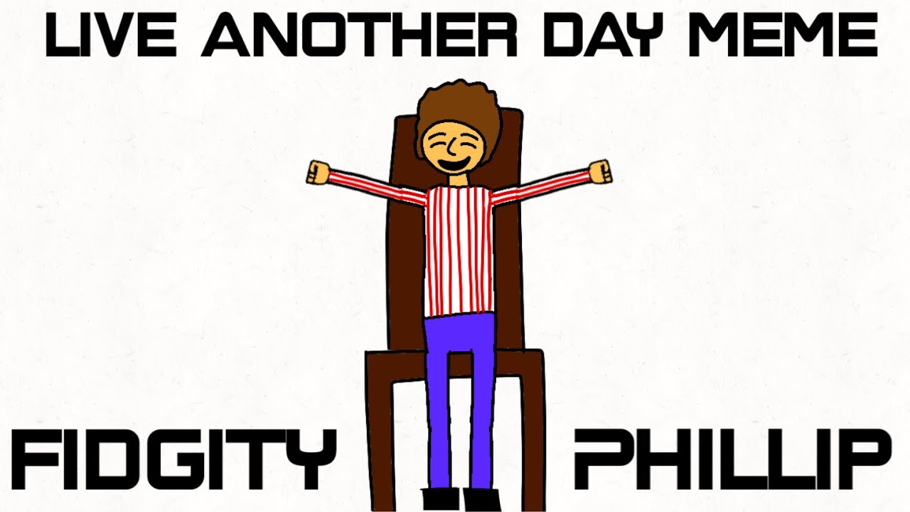live another day meme (fidgety Phillip) - YouTube