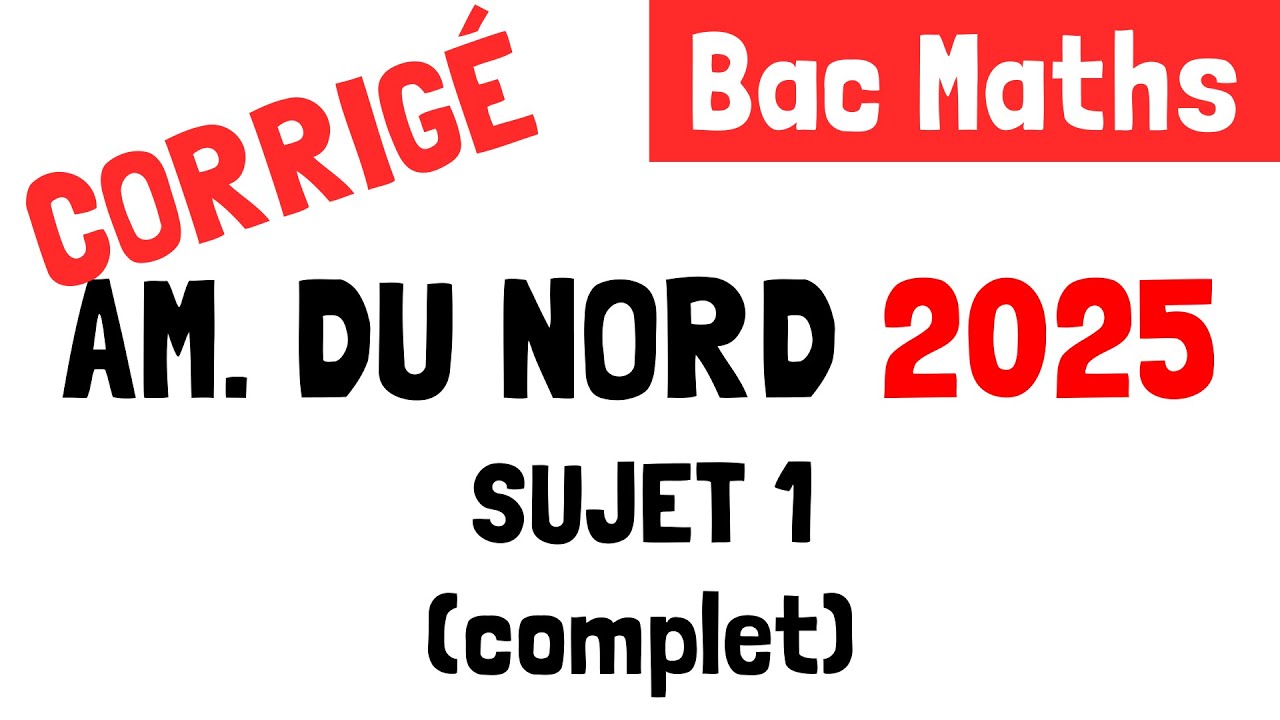 Bac Maths : Correction du sujet 1 d'Amérique du nord (21 mai 2025 ...