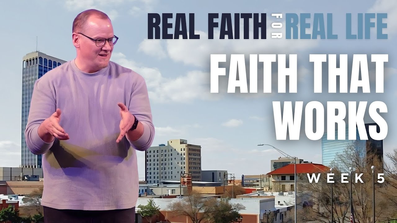 Faith that Works - Real Faith for Real Life Week 5 - YouTube
