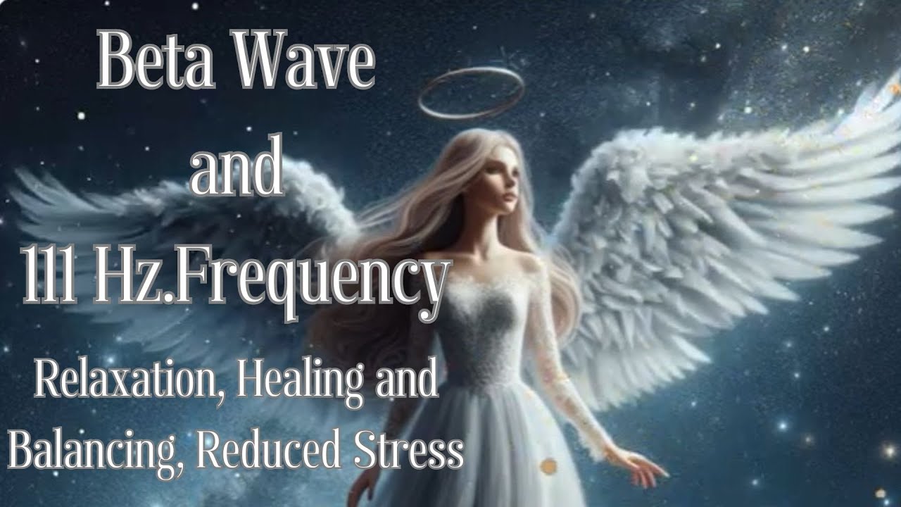 Beta Wave and 111 Hz. Frequency for Relaxation, Healing and Balancing ...
