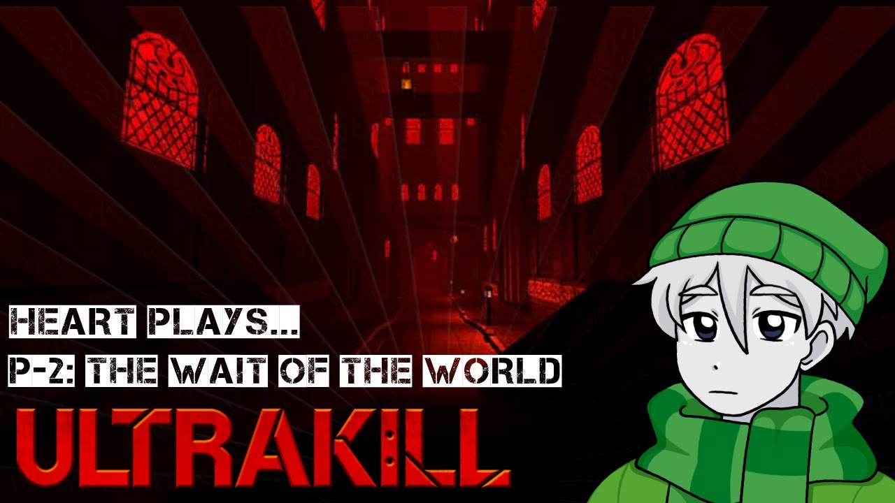 Heart Plays Ultrakill P-2: WAIT OF THE WORLD - YouTube