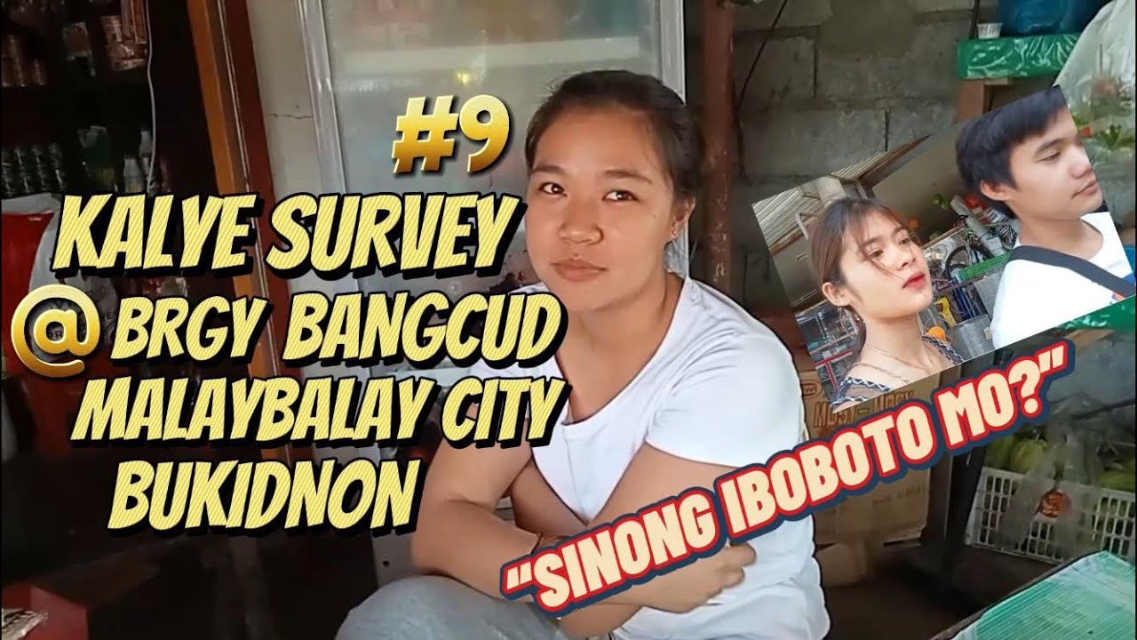 KALYE SURVEY #9 @BRGY. BANGCUD MALAYBALAY CITY PRESIDENTIAL AND VP ...