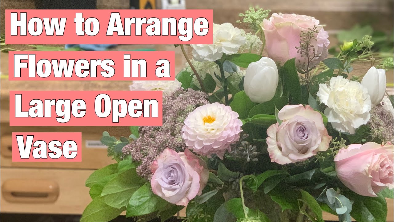 How to Arrange Flowers in Large Open Vase - YouTube