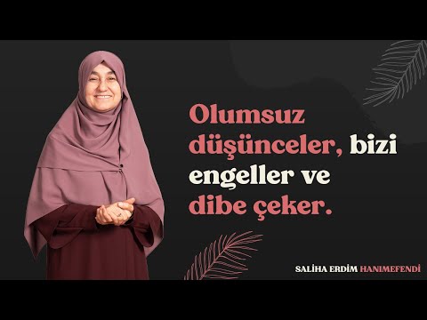 Olumsuz Düşünceler Bizi Engeller ve Dibe Çeker | Saliha Erdim
