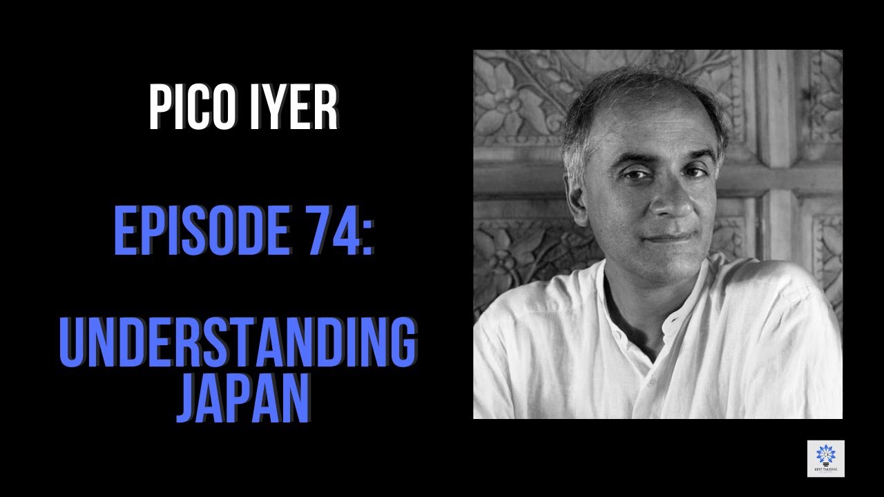Episode 74: Pico Iyer - Understanding Japan - YouTube
