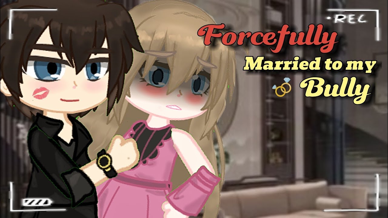 Forcefully Married to My Bully 💔 | Gacha Club Mini Movie | Enemies to Lovers - YouTube