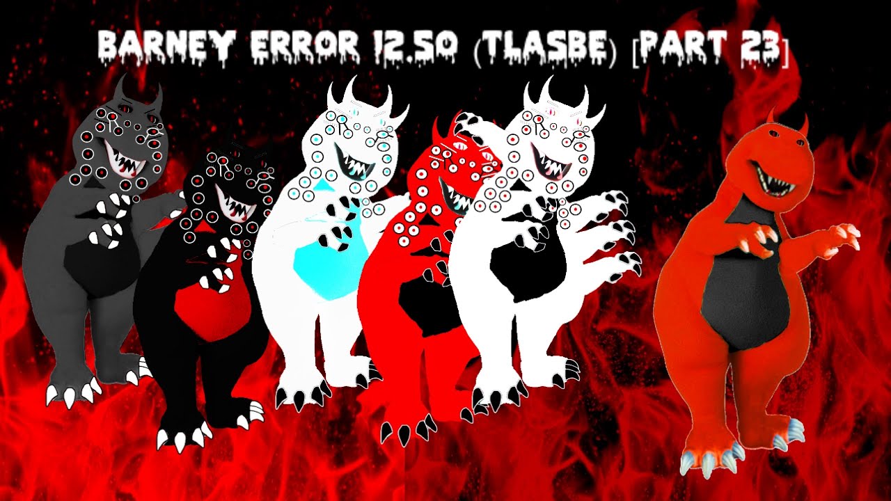 Barney Error 12.50 (TLASBE) [Part 23] - YouTube