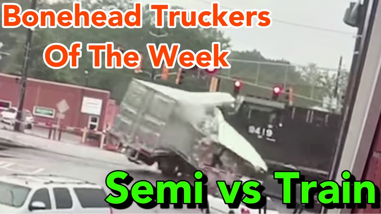 Bonehead Truckers of the Week | Train Hits A Semi Truck - YouTube