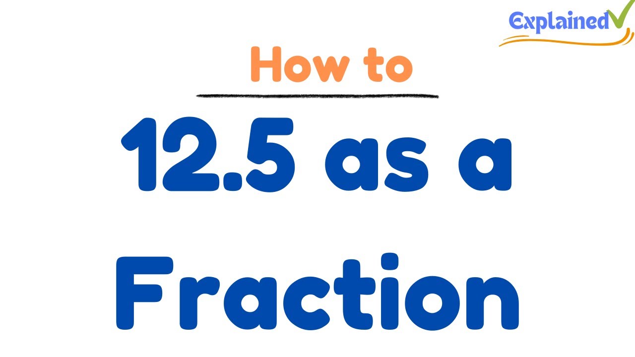12.5 as a Fraction (simplified form) - YouTube