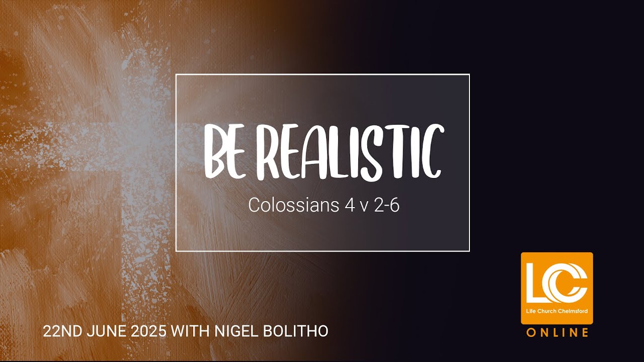 LifeCC Online - 22nd June 2025 // Be realistic - Colossians 4 v 2-6 ...