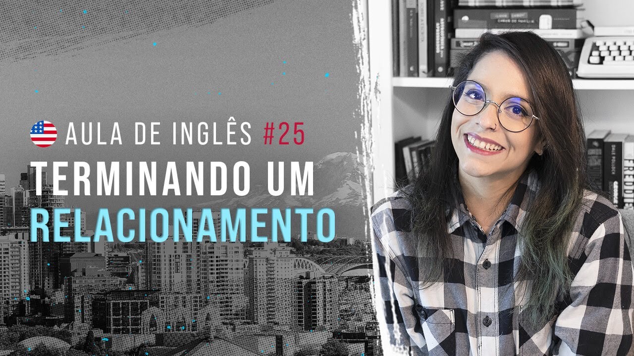 Aula de Inglês #25: Terminando um relacionamento | Expressões ...