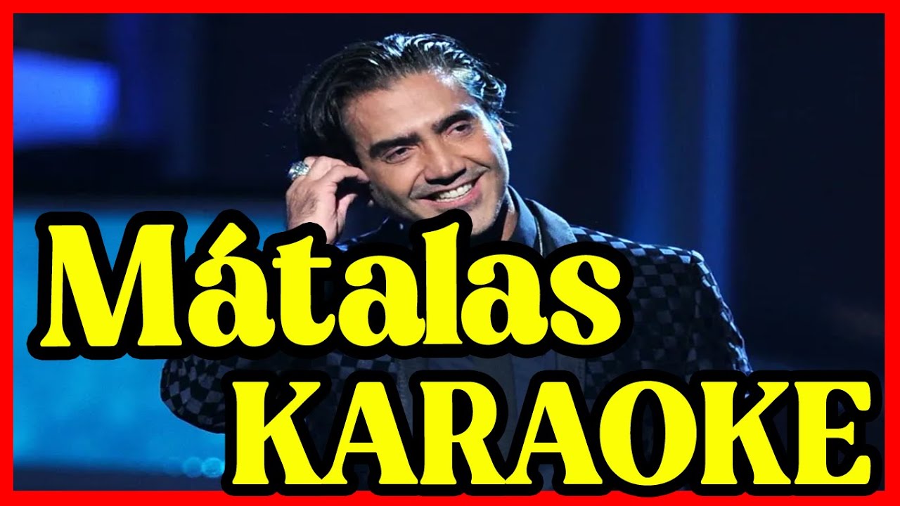 MATALAS ALAJANDRO FERNÁNDEZ KARAOKE 1 - YouTube
