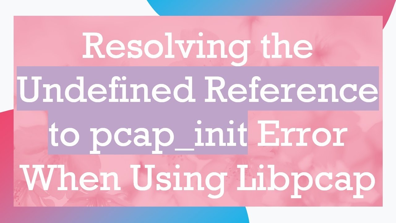 Resolving the Undefined Reference to pcap_init Error When Using Libpcap - YouTube