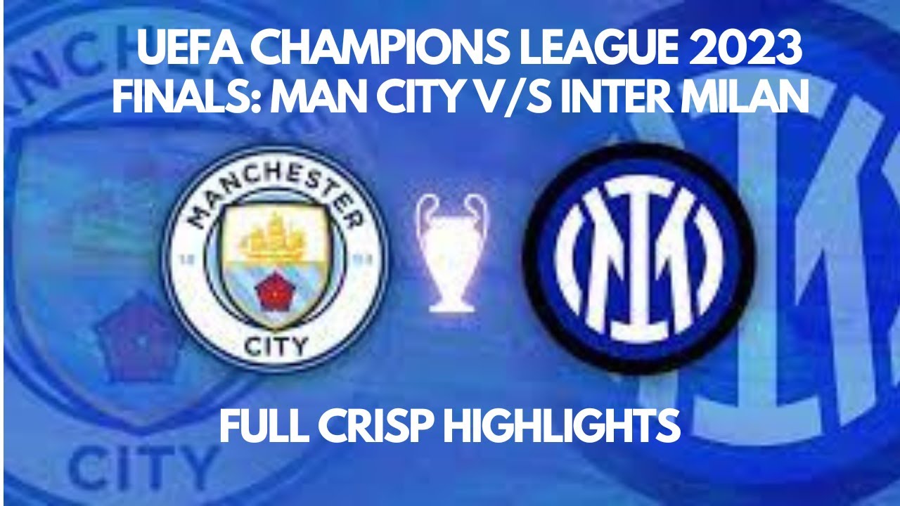 UEFA Champions League Final 2023: Man City v s Inter Milan [Full Key ...