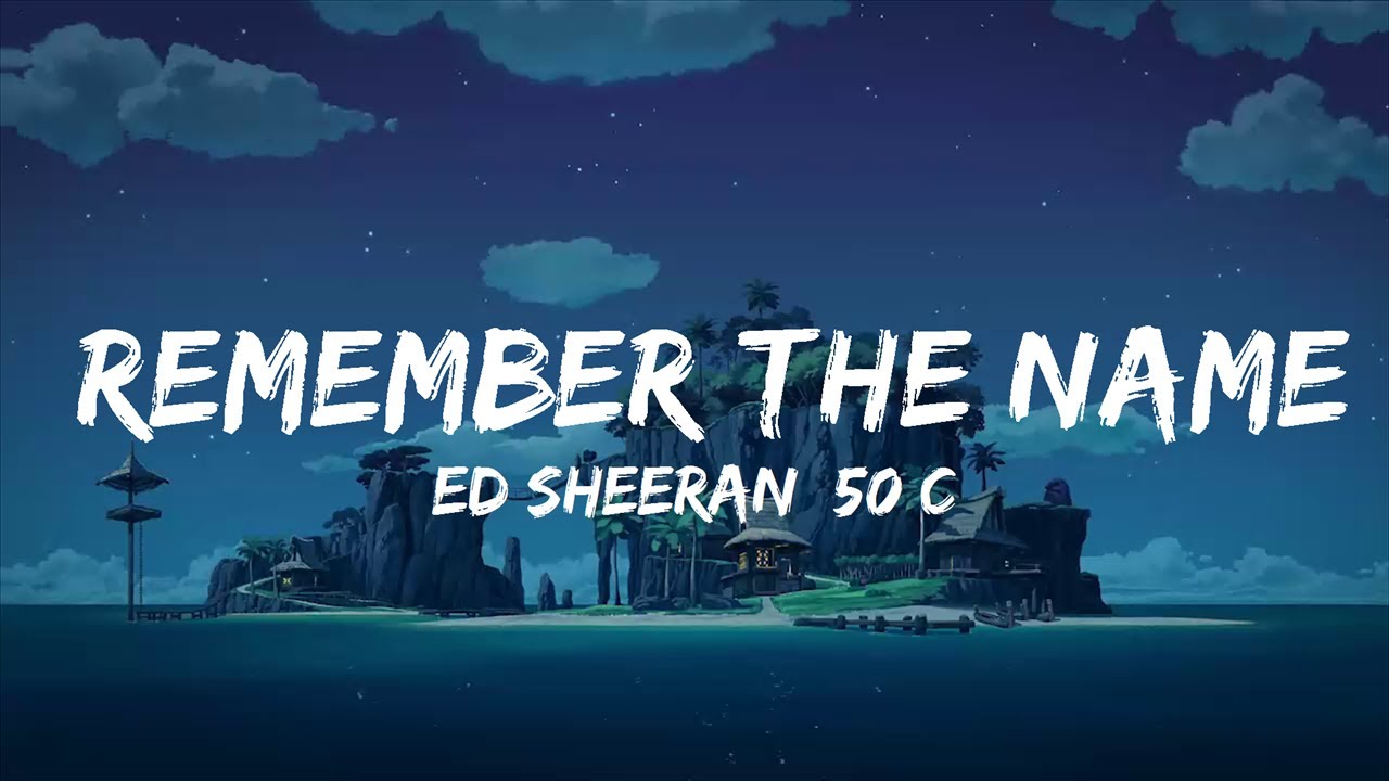 Ed Sheeran, 50 Cent & Eminem - Remember the Name (Lyrics) | Music one ...