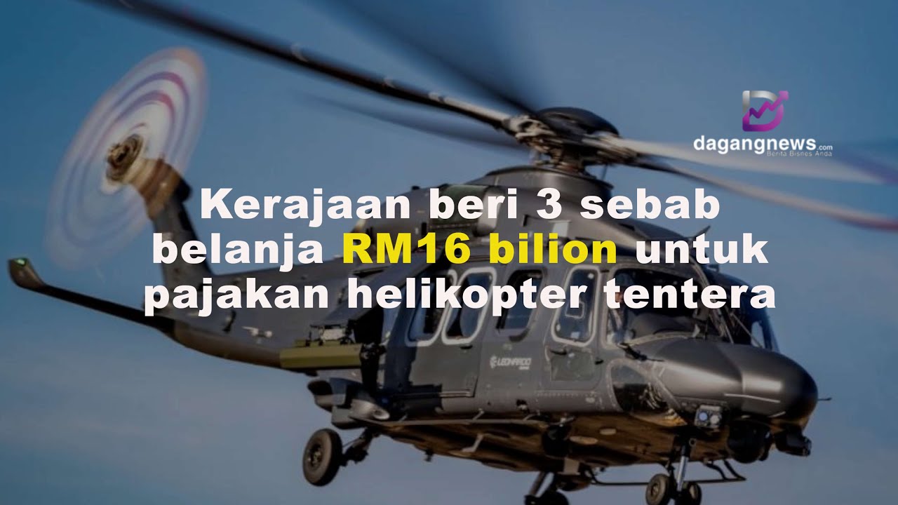 Kerajaan beri 3 sebab belanja RM16 bilion untuk pajakan helikopter ...