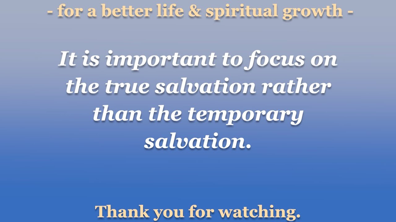 It is important to focus on the true salvation rather than the ...