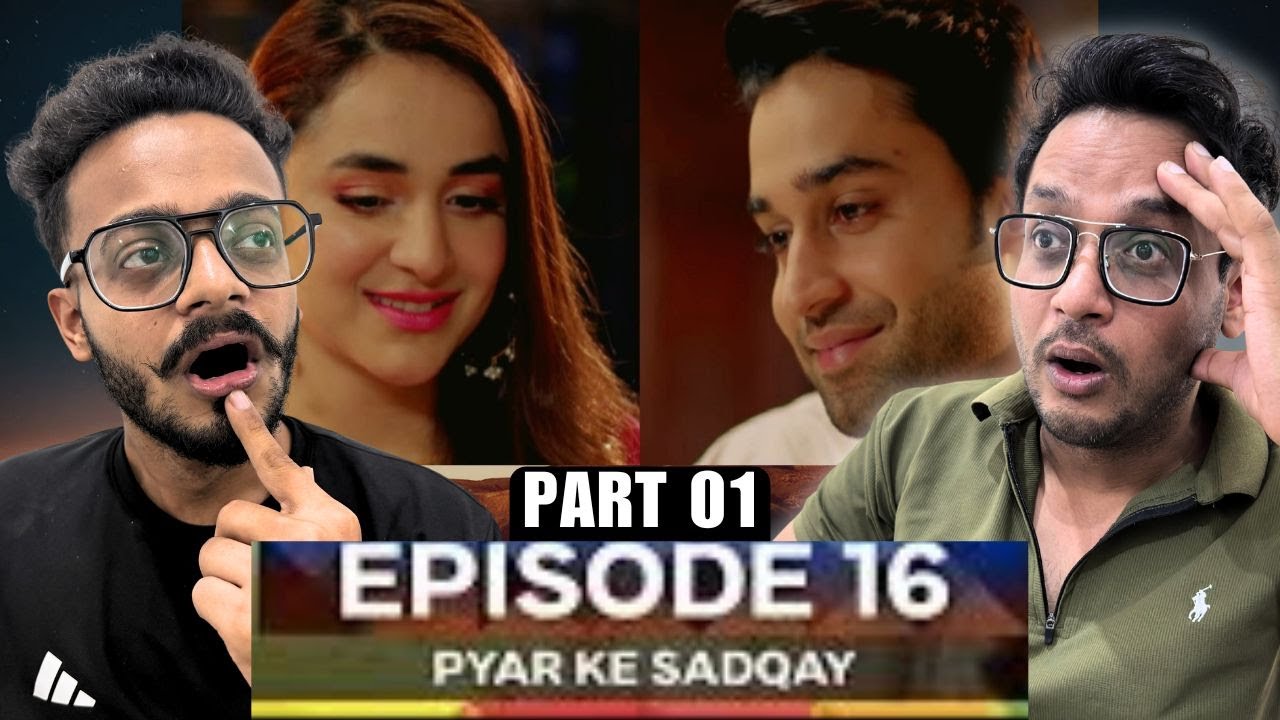 Pyar Ke Sadqay Episode 16 | Part 01 | Sweet Moments & Big Emotional ...