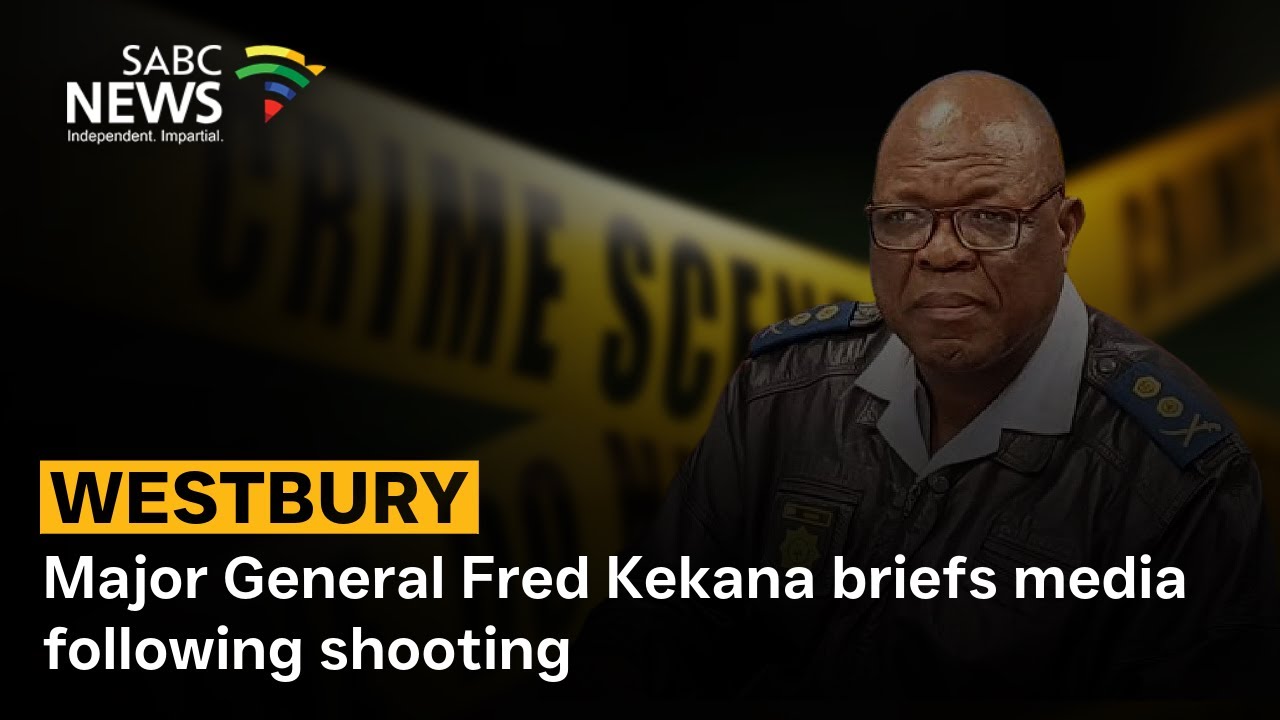 Westbury | Major General Fred Kekana briefs media following shooting ...