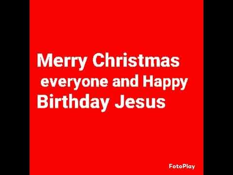 Merry Christmas everyone and Happy Birthday Jesus - YouTube