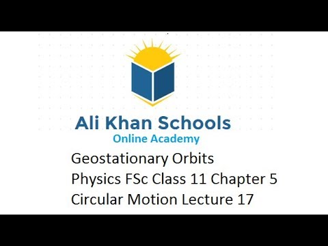Geostationary Orbits Physics FSc Class 11 Chapter 5 Lecture 17 - YouTube