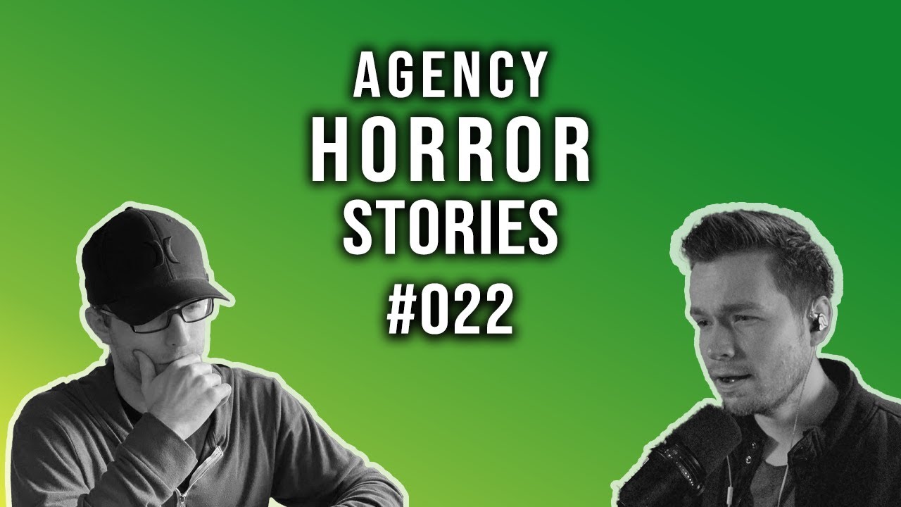 Agency Horror Stories | #022 - YouTube