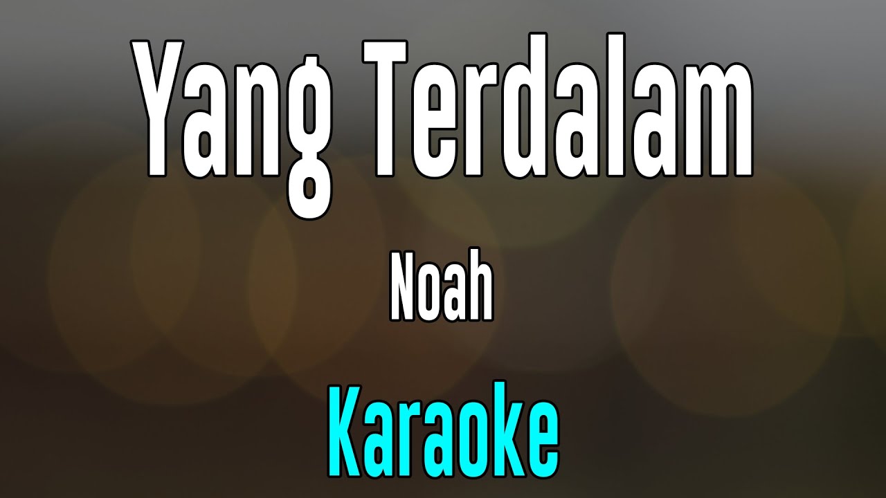Noah Yang Terdalam - Noah | Karaoke Lirik - YouTube