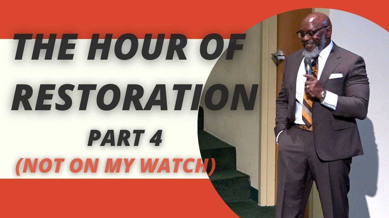 | THE HOUR OF RESTORATION | PART 4 (Not On My Watch) - YouTube